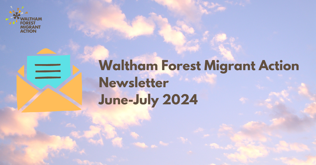Newsletter – June-July 2024 – Waltham Forest Migrant Action