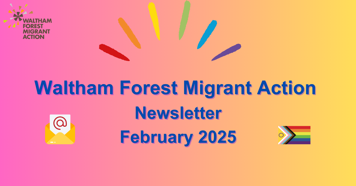 Newsletter – February 2025 – Waltham Forest Migrant Action