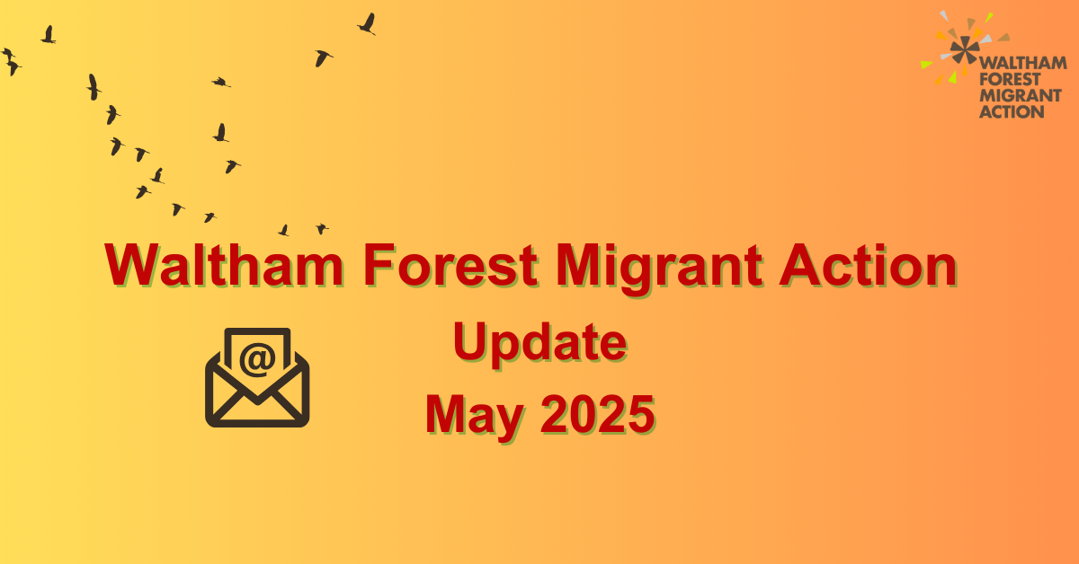 Update – May 2025 – Waltham Forest Migrant Action