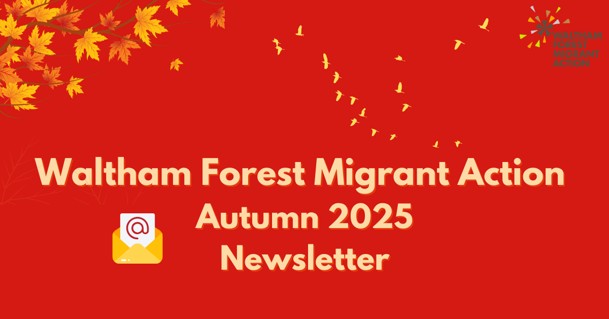 Autumn 2025 Newsletter – Waltham Forest Migrant Action